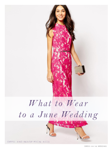What to Wear to a June Wedding - Dress for the Wedding